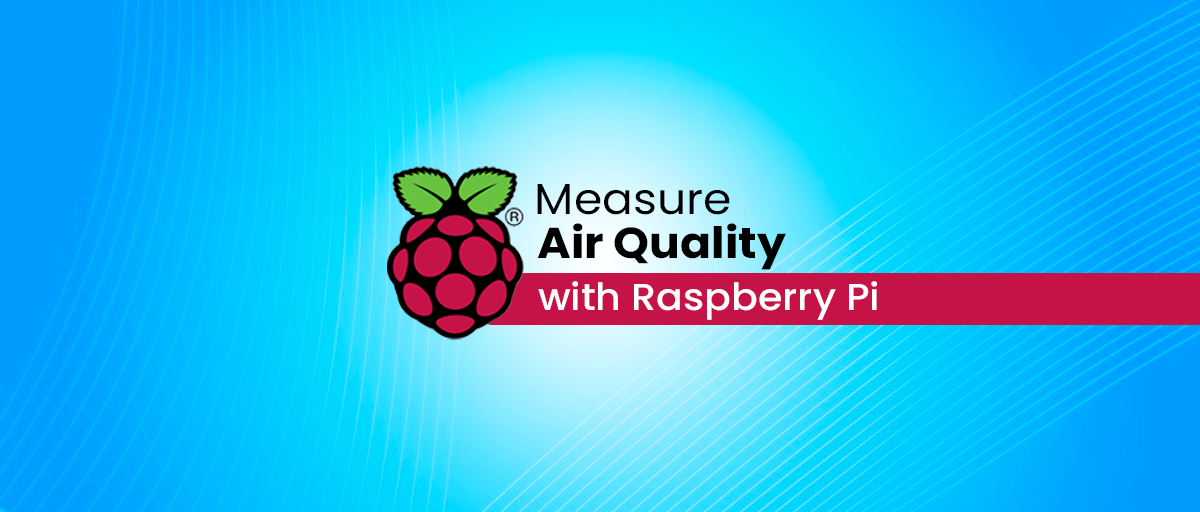 Measure Air Quality With Raspberry Pi