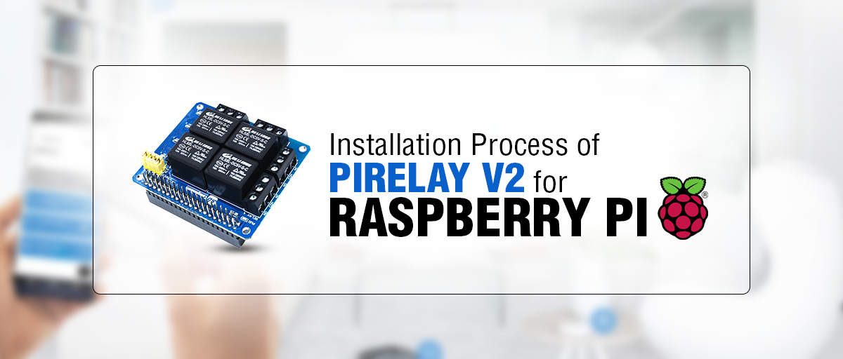 Installation Process of PiRelay V2 for Raspberry Pi - SB Components